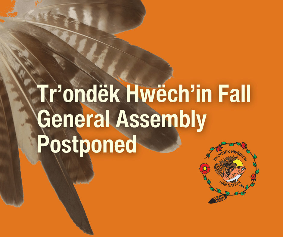 The Tr’ondëk Hwëch’in Fall 2023 General Assembly Postponed - Tr'ondëk Hwëch'in Government